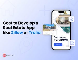 Cost of Developing Real Estate Apps Like Zillow in 2024?