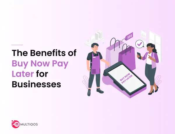 Benefits of Buy Now Pay Later (BNPL) for Businesses