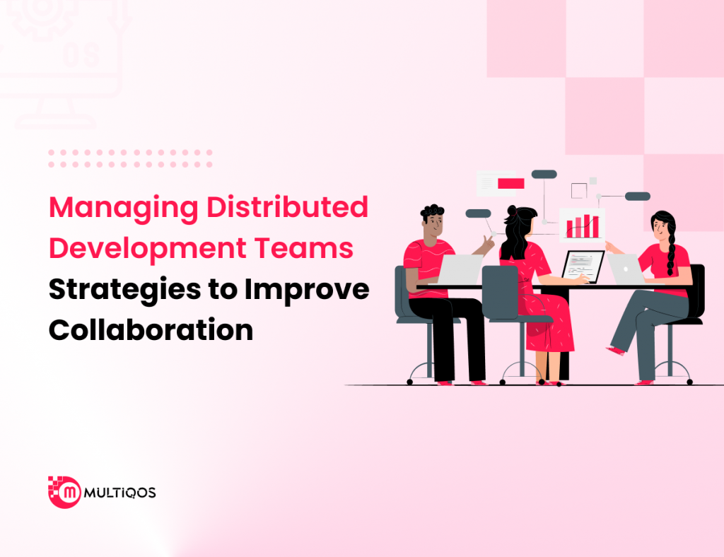 Managing Distributed Development Teams: Best Practices